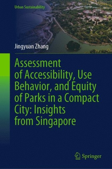 Assessment of Accessibility, Use Behavior, and Equity of Parks in a Compact City: Insights from ...