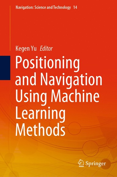 Positioning and Navigation Using Machine Learning Methods - Kegen Yu - Bok (9789819761982) | Bokus