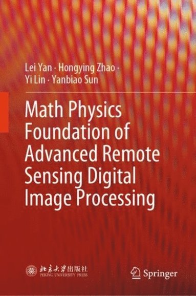 Math Physics Foundation of Advanced Remote Sensing Digital Image Processing - Ebok - Lei Yan ...