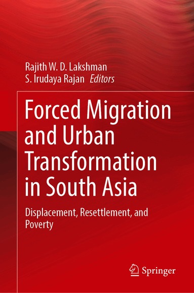 Forced Migration and Urban Transformation in South Asia - Rajith W D Lakshman, S Irudaya Rajan ...