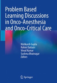 Problem Based Learning Discussions in Onco-Anesthesia and Onco-Critical Care - Nishkarsh Gupta ...