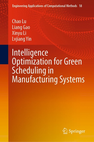 Intelligence Optimization for Green Scheduling in Manufacturing Systems - Chao Lu, Liang Gao ...