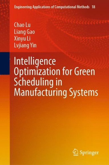 Intelligence Optimization for Green Scheduling in Manufacturing Systems - Ebok - Chao Lu, Liang ...