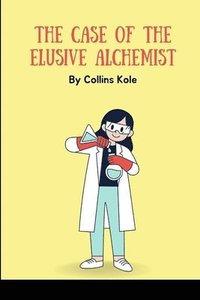 The Case of the Elusive Alchemist - Kole Collins - Häftad ...