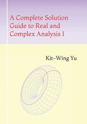 Complete Solution Guide to Real and Complex Analysis I - Kit-Wing Yu ...
