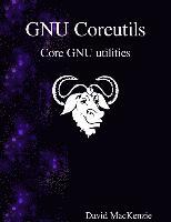 GNU Coreutils: Core GNU utilities - David Maxkenzie - Häftad (9789888381401) | Bokus
