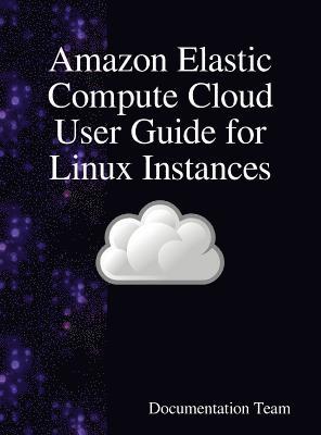 Amazon Elastic Compute Cloud User Guide for Linux Instances - Documentation Team - Bok ...
