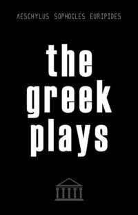 Greek Plays: 33 Plays by Aeschylus, Sophocles, and Euripides (Modern ...