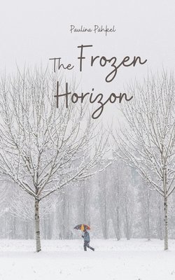 The Frozen Horizon - Paulina Phkel - Häftad (9789908118741) | Bokus