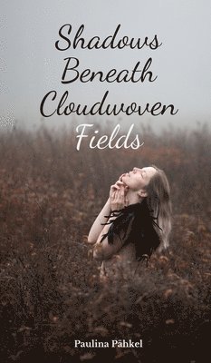Shadows Beneath Cloudwoven Fields - Paulina Phkel - Bok (9789908153384) | Bokus