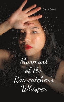 Murmurs of the Raincatcher's Whisper - Daisy Dewi - Häftad (9789908156156) | Bokus