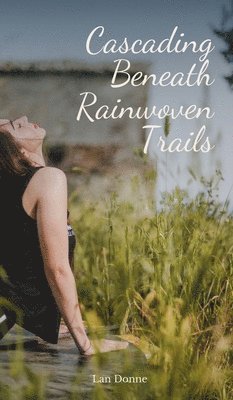 Cascading Beneath Rainwoven Trails - Lan Donne - Bok (9789908156262) | Bokus