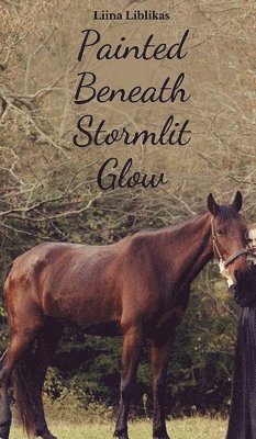 Painted Beneath Stormlit Glow - Liina Liblikas - Bok (9789908156620) | Bokus