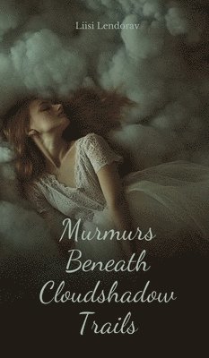 Murmurs Beneath Cloudshadow Trails - Liisi Lendorav - Bok (9789908180861) | Bokus