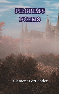 Pilgrim's Poems - Clement Portlander - Häftad (9789916347966) | Bokus