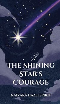 The Shining Star's Courage - Naivara Hazelspirit - Bok (9789916733240 ...