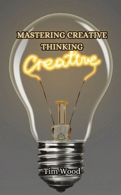 Mastering Creative Thinking - Tim Wood - Häftad (9789916853061) | Bokus