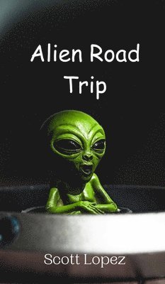 Alien Road Trip - Scott Lopez - Bok (9789916946923) | Bokus