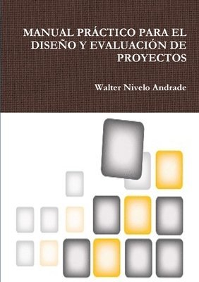 Manual Práctico Para El Diseño Y Evaluación de Proyectos - Walter Nivelo Andrade - Häftad ...