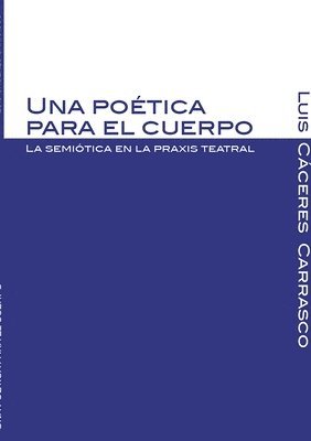 poética para el cuerpo. La semiótica en la praxis teatral - Luis ...