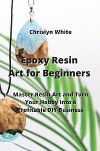 Epoxy Resin Art for Beginners - Chrislyn White - Häftad (9789959016256) | Bokus
