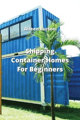 Shipping Container Homes For Beginners - Aileen Burton - Häftad ...