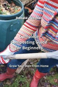 Complete Composting Guide for Beginners - Donald Fletcher - Häftad (9789983808469) | Bokus
