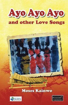 Ayo Ayo Ayo and other Love Songs - Moses Kainwo - Häftad (9789991054407 ...