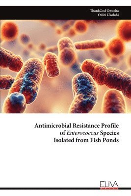 Antimicrobial Resistance Profile of Enterococcus Species Isolated from Fish Ponds - Thankgod ...