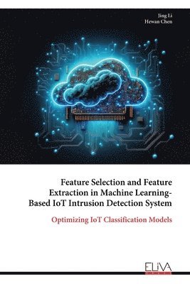 Feature Selection and Feature Extraction in Machine Learning-Based IoT Intrusion Detection ...