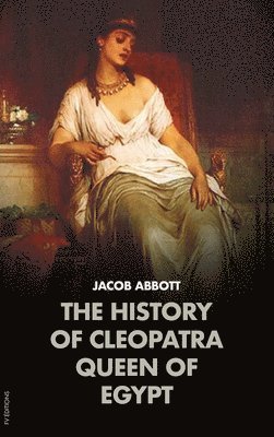 History of Cleopatra, Queen of Egypt - Jacob Abbott - Bok (9791029909337) | Bokus