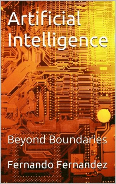 Artificial Intelligence: Beyond Boundaries - Ebok - Fernando Fernandez (9798201783518) | Bokus