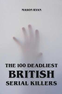 100 Deadliest British Serial Killers - Mason Ryan - Häftad ...