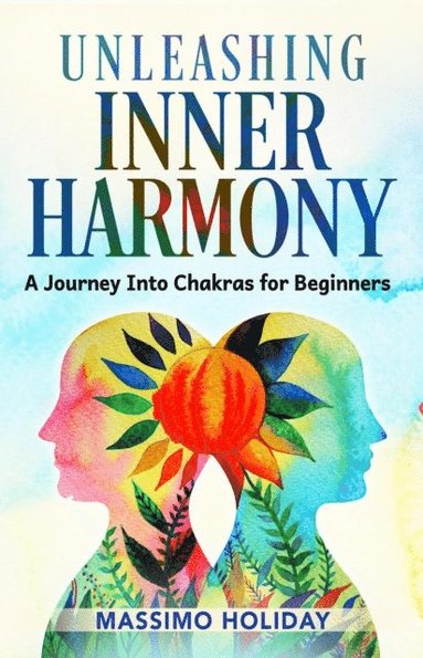 Unleashing Inner Harmony: A Journey into Chakras for Beginners - Ebok ...