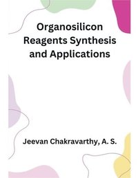 Organosilicon Reagents Synthesis and Applications - Jeevan Chakravarthy ...