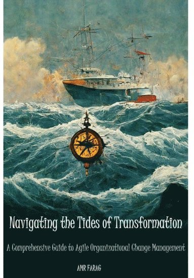 Navigating the Tides of Transformation A Comprehensive Guide to Agile ...