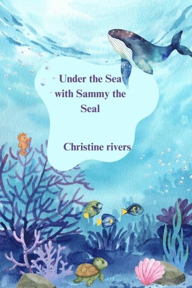 Under the Sea with Sammy the Seal - Ebok - Christine Rivers ...