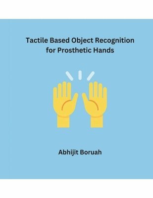Tactile Based Object Recognition For Prosthetic Hands - Abhijit Boruah ...