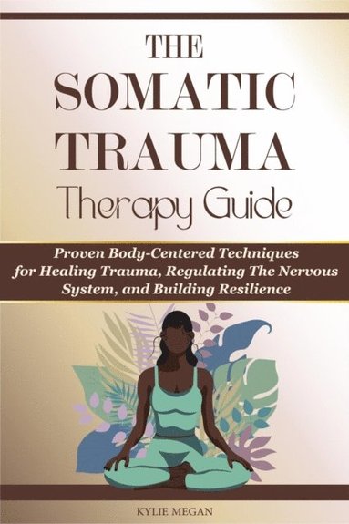 Somatic Trauma Therapy Guide: Proven Body-Centered Techniques exercises Interventions for ...