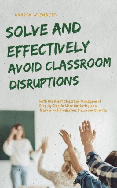 Solve and Effectively Avoid Classroom Disruptions With the Right Classroom Management Step by ...
