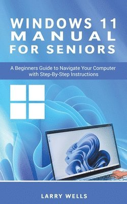 Windows 11 Manual For Seniors - Larry Wells - Häftad (9798223329015 ...