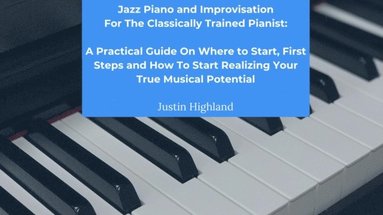 Jazz Piano and Improvisation for the Classical Pianist - The Ultimate ...