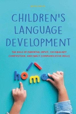 Children's Language Development The Role of Parental Input, Vocabulary ...