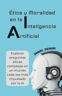 tica y moralidad en la inteligencia artificial, explorar preguntas ticas complejas en un mundo ...