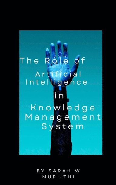 Role of Artificial Intelligence in Knowledge Management Systems - Ebok - Sarah W Muriithi ...