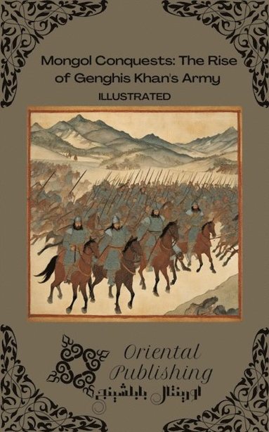 Mongol Conquests The Rise of Genghis Khan's Army - Ebok - Oriental ...