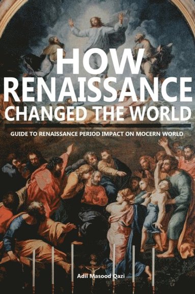 How Renaissance Changed the World: Guide to Renaissance Period Impact ...