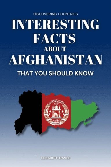 Interesting Facts About Afghanistan That You Should Know - Ebok ...