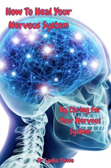 How To Heal Your Nervous System By Caring For Your Nervous System - Ebok - Dr Lydia Taiwo ...
