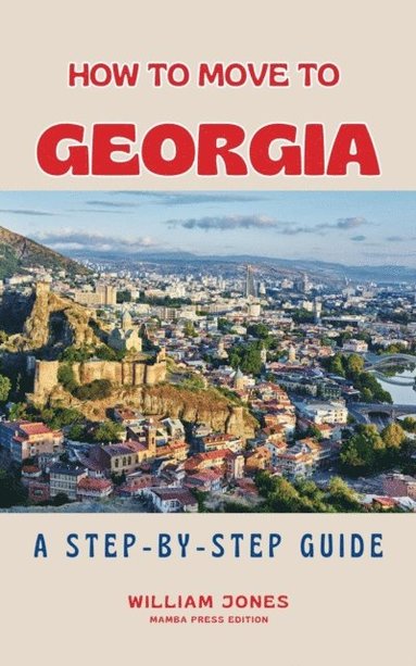 How to Move to Georgia: A Step-by-Step Guide - Ebok - William Jones ...